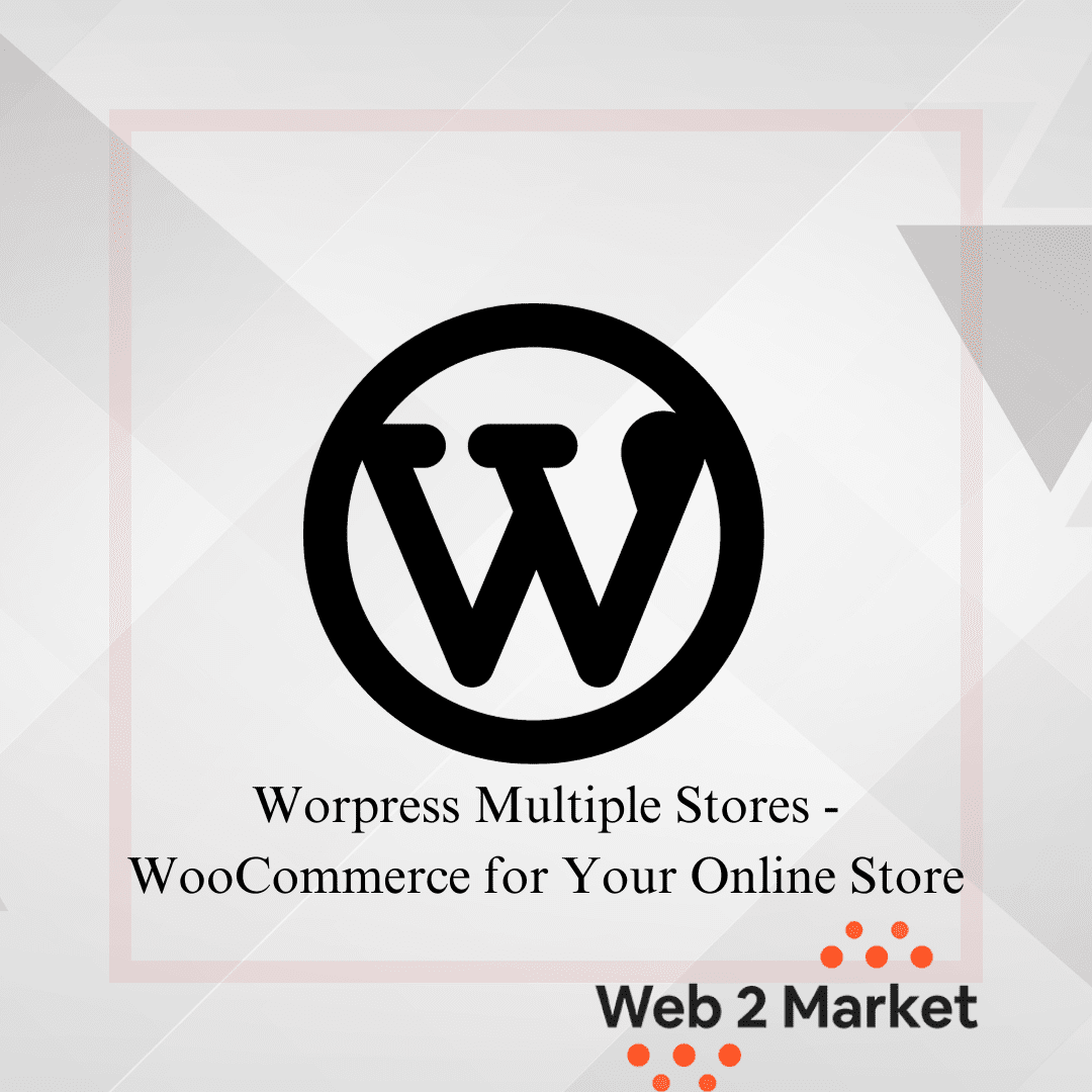 Worpress Multiple Stores: WooCommerce for Your Online Store | Web2market